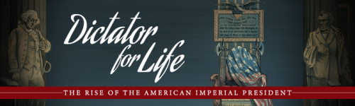 The Rutherford Institute :: Dictator for Life: The Rise of the American ...